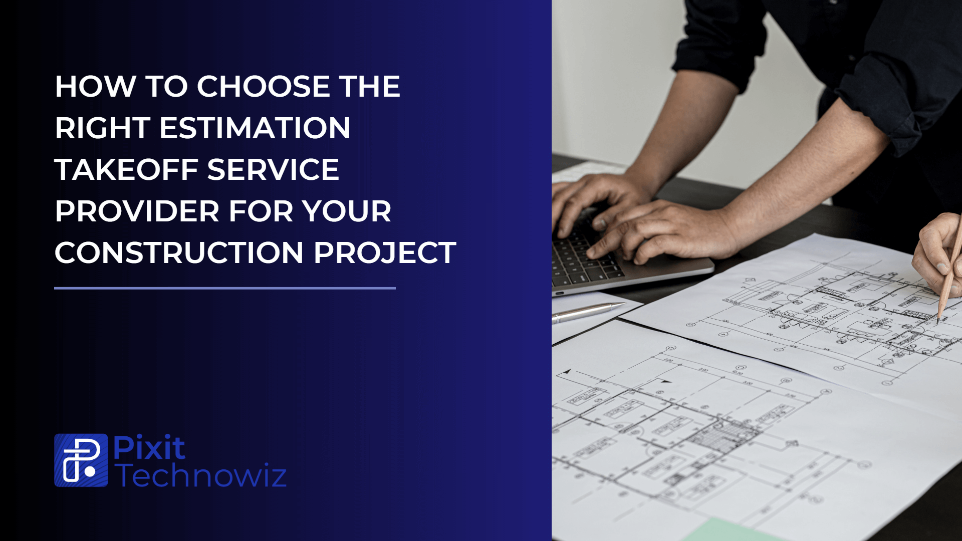 Choose The Right Estimation Takeoff Service Provider | Pixit Tech